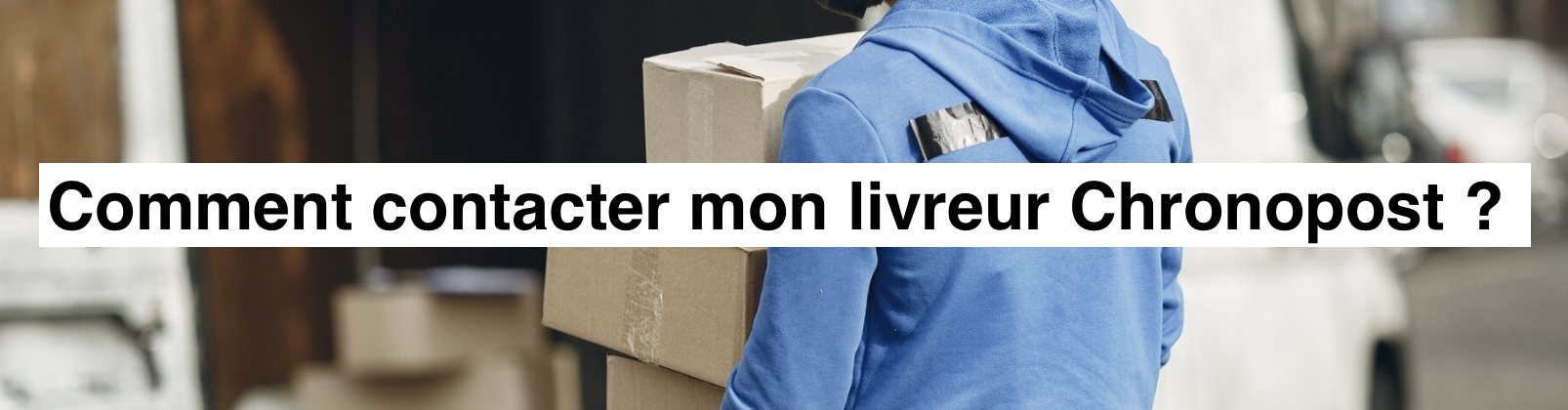 Comment contacter mon livreur Chronopost ? - Suivi de colis & commandes ...